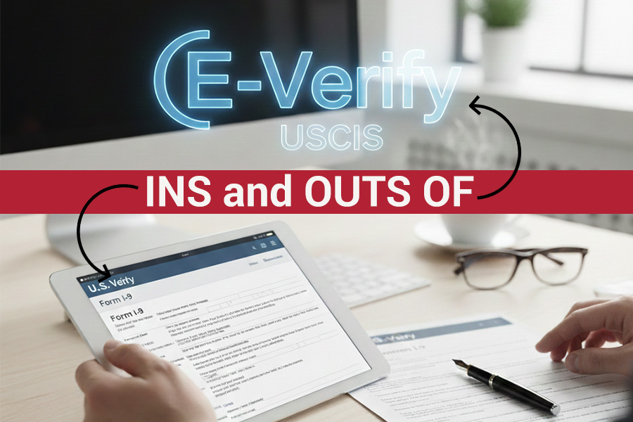 Understanding the Ins and Outs of the Form I-9 and E-Verify
