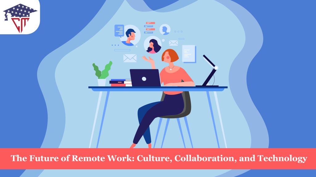 The Future Of Remote Work Culture Collaboration And Technology